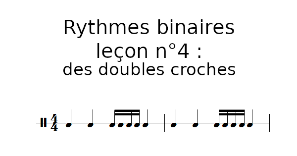 Rythmes binaires, leçon n°4 : des doubles croches