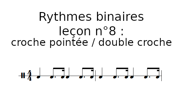 Rythmes binaires, leçon n°8 : le rythme croche pointée / double croche